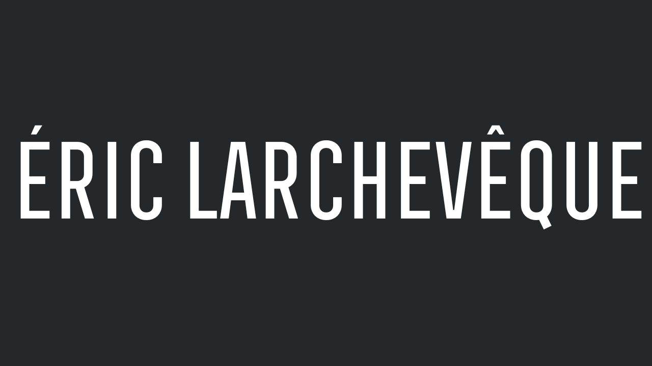 Éric Larchevêque - Entrepreneur & Investisseur